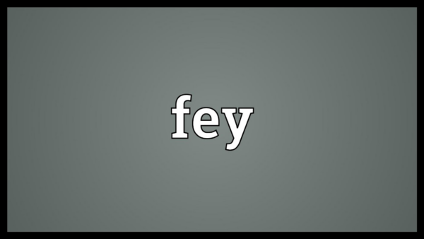 Word Learning: FEY [fei] – Mercyflawless Media Dot Com
